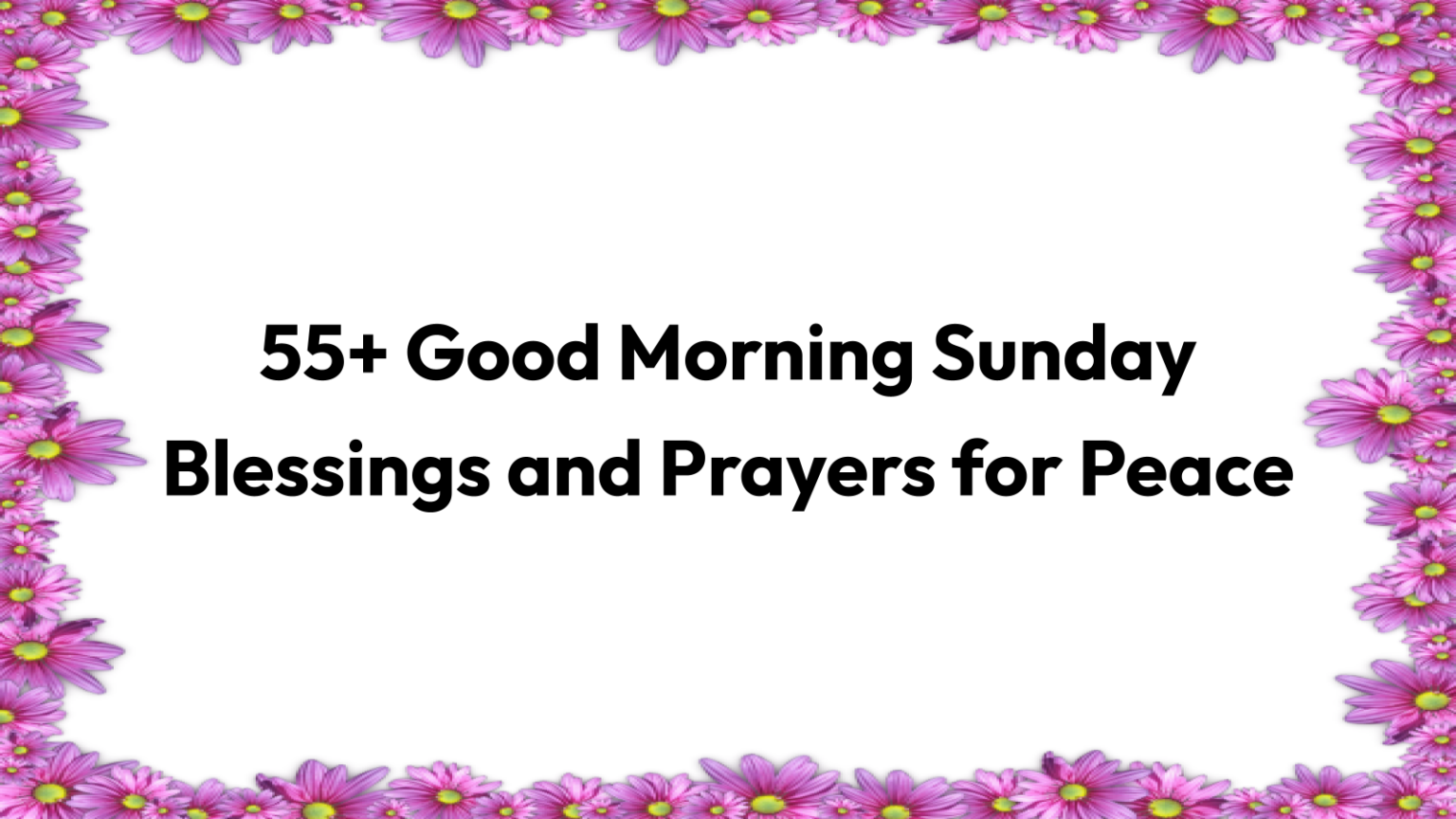 55+ Good Morning Sunday Blessings and Prayers for Peace