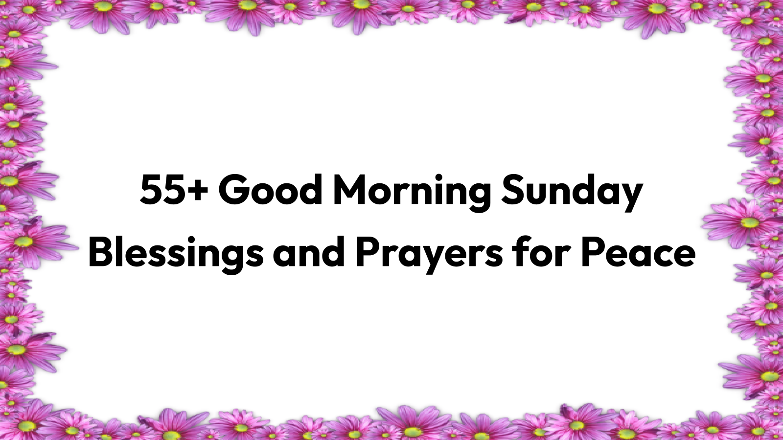 55+ Good Morning Sunday Blessings and Prayers for Peace